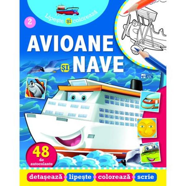 Avioane si nave. Lipeste si coloreaza - Colectiv redactional - Libraria CLB