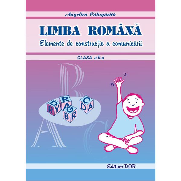 Limba romana. Elemente de constructie a comunicarii clasa a II-a - Angelica Calugarita ...