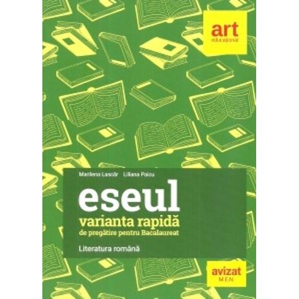 Eseul. Varianta rapida de pregatire pentru bacalaureat limba si ...