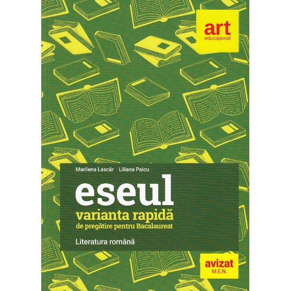 Eseul. Varianta rapida de pregatire pentru bacalaureat limba si literatura romana (editia 2020 ...