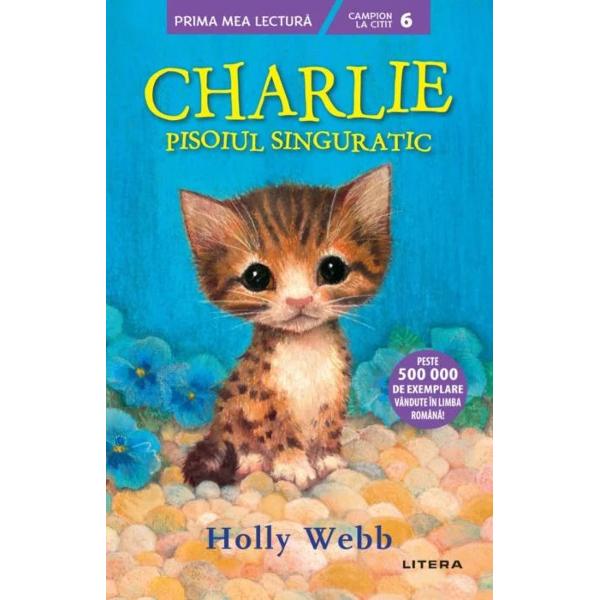 "Charlie, pisoiul singuratic" - Holly Webb - Libraria CLB