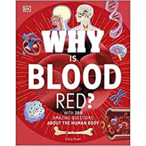Why Is Blood Red? With 200 Amazing Questins About the Human Body ...