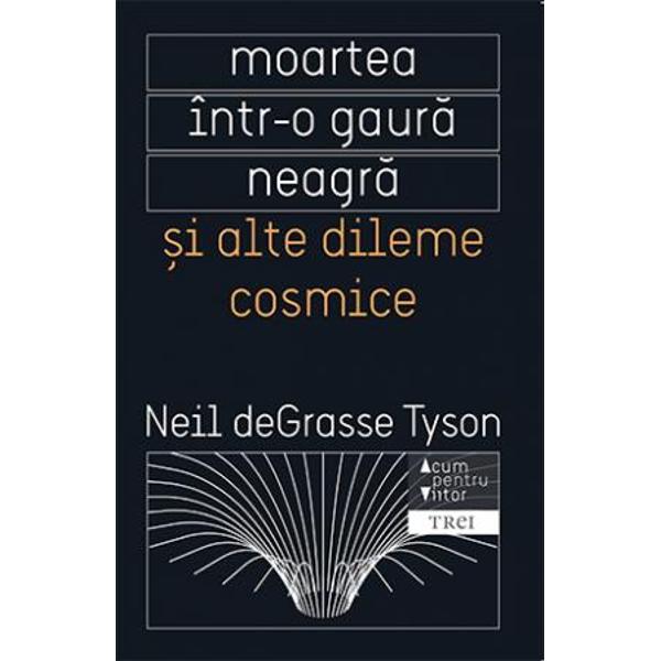 Moartea intr-o gaura neagra si alte dileme cosmice - Neil Degrasse ...