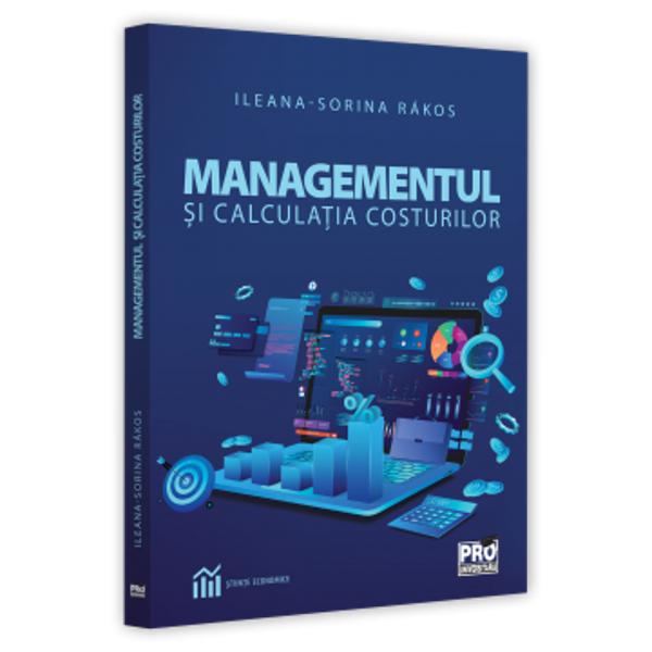 Managementul si calculatia costurilor - Ileana-Sorina Rakos - Libraria CLB